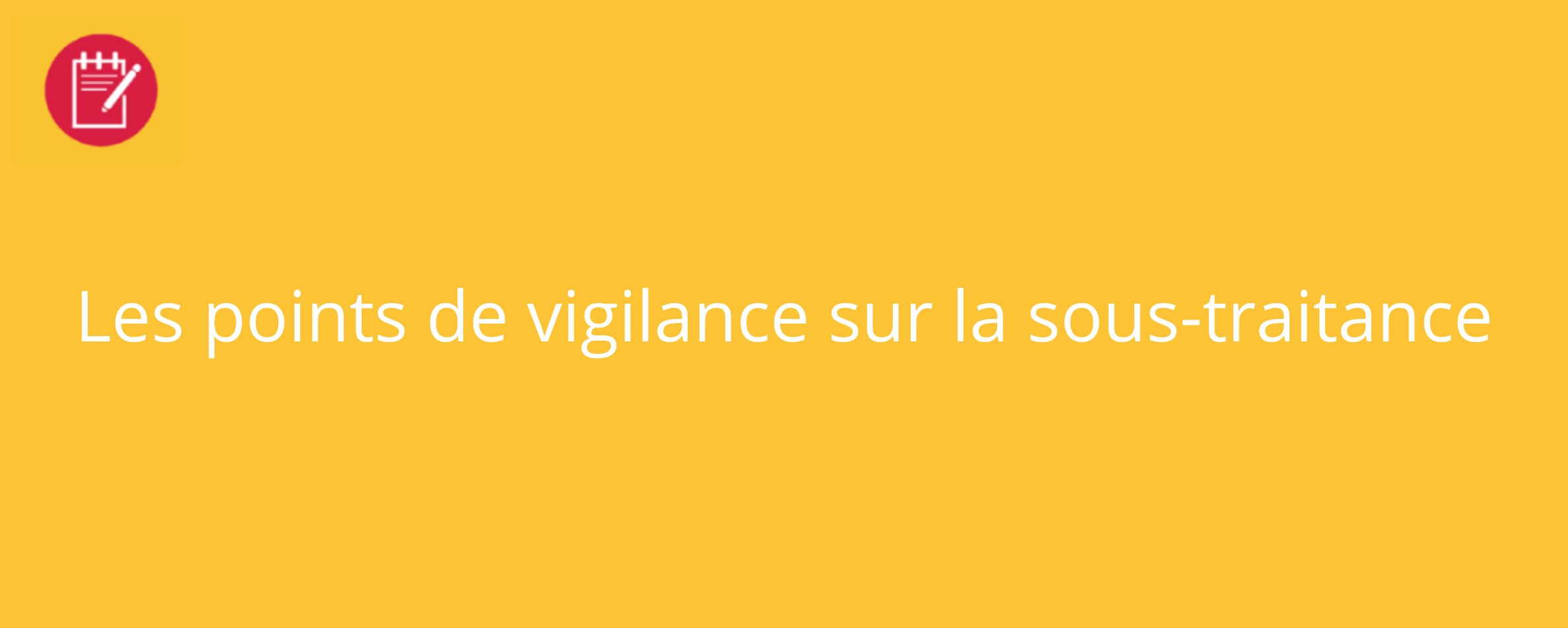 Les points de vigilance sur la sous-traitance